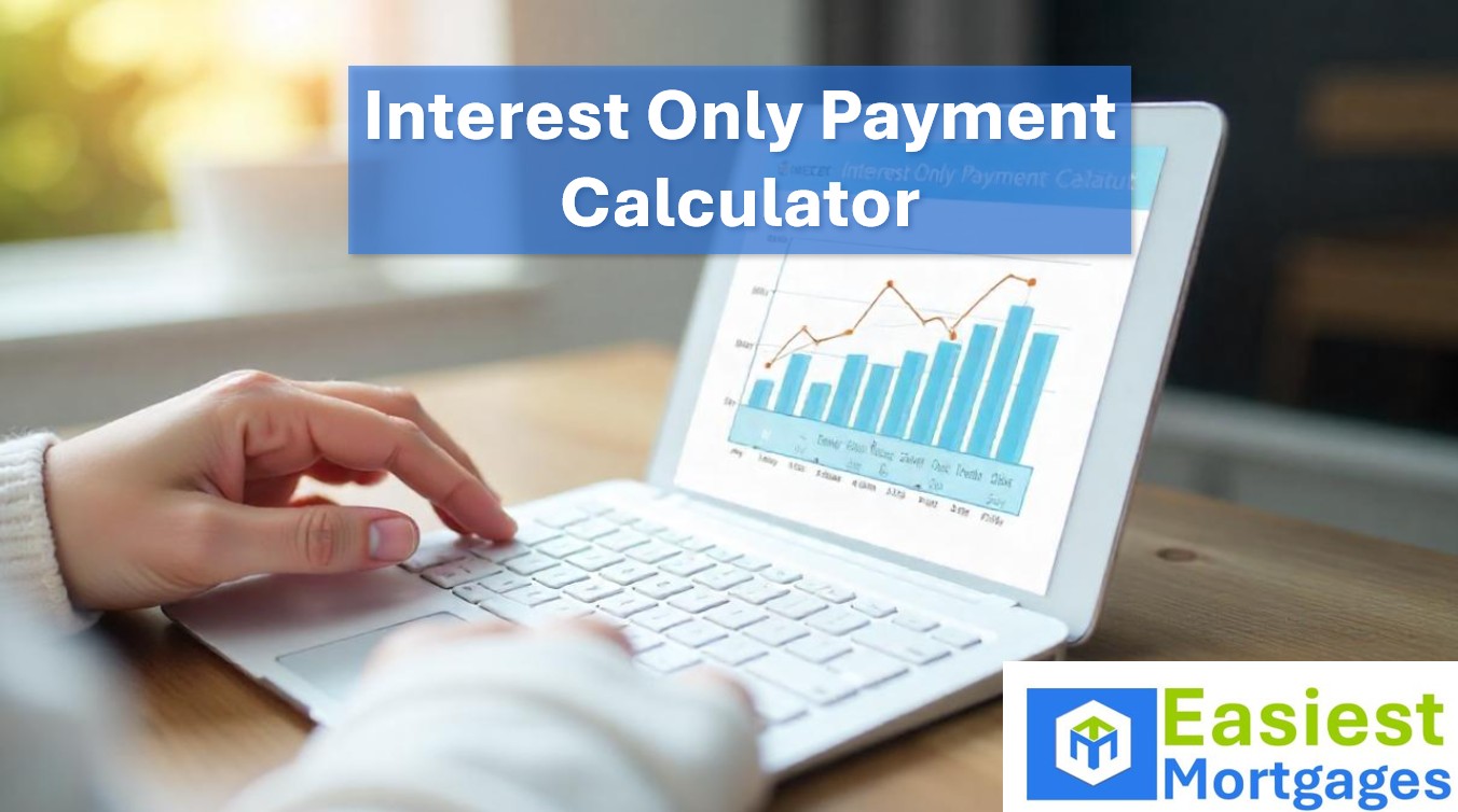 What Is An Interest Only Payment Calculator? - Easiest Mortgages